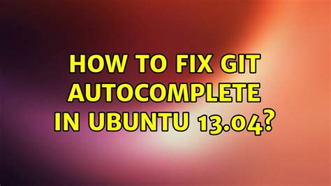 Ubuntu How To Fix Git Autocomplete In Ubuntu 1304 Youtube