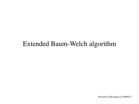 Ppt Extended Baum Welch Algorithm Powerpoint Presentation Free