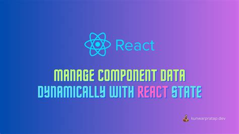 Manage Component Data Dynamically With React State Kunwar Pratap
