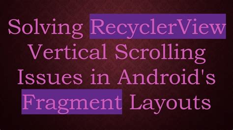 Solving Recyclerview Vertical Scrolling Issues In Androids Fragment Layouts Youtube