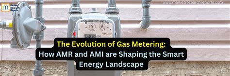 The Evolution Of Gas Metering How Amr And Ami Are Shaping The Smart Energy Landscape Market