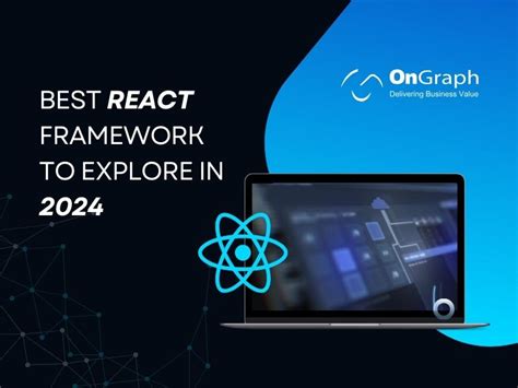 13 Best React Frameworks And Libraries To Use In 2024 Ongraph