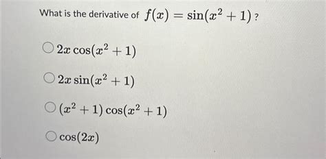 Solved What Is The Derivative Of F X Sin X2 1 Chegg