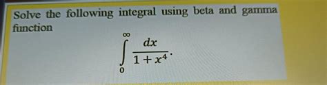 solved solve the following integral using beta and gamma