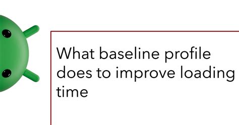 What Baseline Profile Does To Improve Loading Time In Android Apps By Sandeep Kella Stackademic