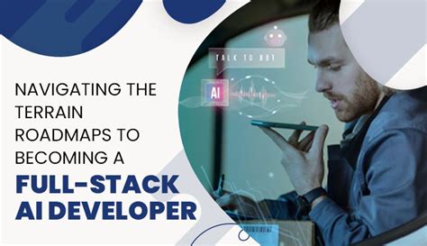 Navigating The Terrain Roadmaps To Becoming A Full Stack Ai Developer