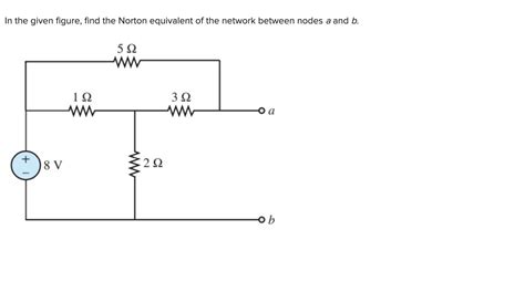 Solved In The Given Figure Find The Norton Equivalent Of