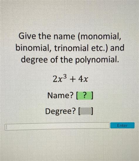 Solved Give The Name Monomial Binomial Trinomial Etc Chegg