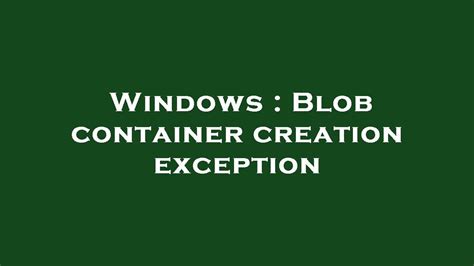 Windows Blob Container Creation Exception Youtube