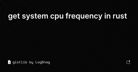 Gistlib Get System Cpu Frequency In Rust