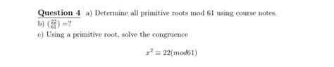 Solved Question 4 A Determine All Primitive Roots Mod61 Chegg Com