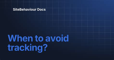 When To Avoid Tracking SiteBehaviour Docs
