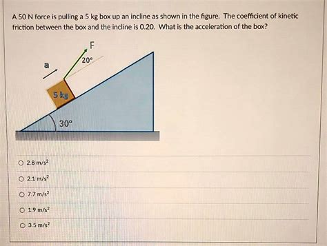 A 50 N Force Is Pulling A 5 Kg Box Up An Incline As Shown In
