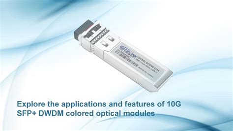 Explore The Applications And Features Of 10g Sfp Dwdm Colored Optical Modules Wuhan Gearlink