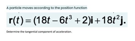 Solved A Particle Moves According To The Position Function