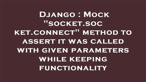 Django Mock Nnect Method To Assert It Was Called With Given Parameters While