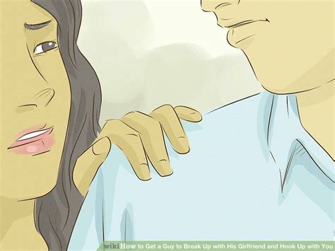 Ways To Get A Guy To Break Up With His Girlfriend And Hook Up With You