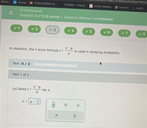 Solved In Statistics The Z Score Formula Z σx−μ Is Used In