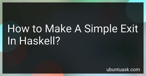 How To Make A Simple Exit In Haskell In 2025