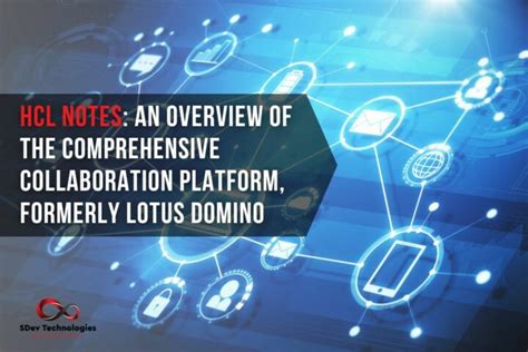 HCL Notes An Overview Of The Comprehensive Collaboration Platform Formerly Lotus Domino