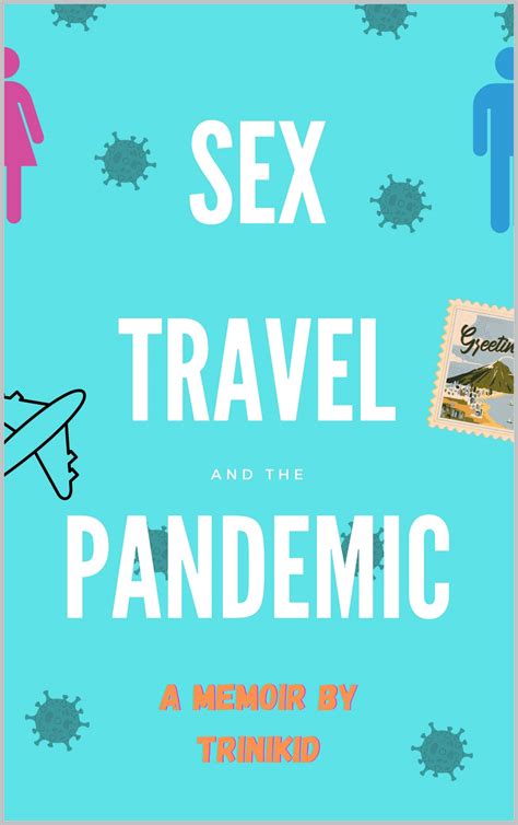 Sex Travel And The Pandemic A Memoir By Trinikid Goodreads