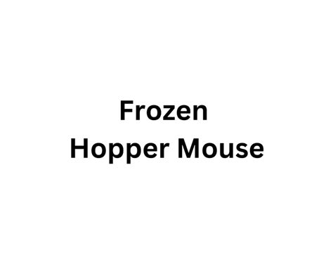 Frozen Hopper Mouse
