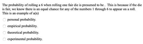 Solved The Probability Of Rolling A 6 When Rolling One Fair Chegg Com
