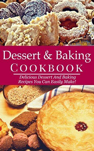 Dessert And Baking Cookbook Delicious Dessert And Baking Recipes You