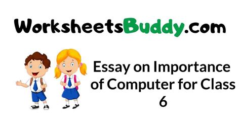 Importance Of Computer Essay For Class 6 Worksheets Buddy