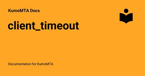 Clienttimeout Kumomta Docs