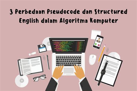 3 Perbedaan Pseudocode Dan Structured English Dalam Algoritma Komputer