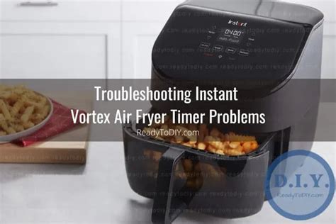 Instant Vortex Air Fryer Timer Not Working How To Fix Ready To Diy