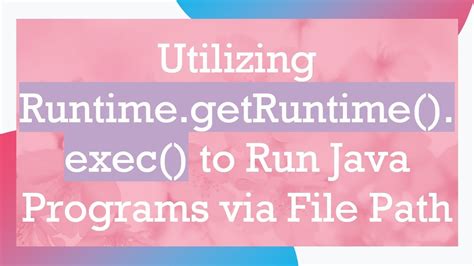 Utilizing Runtimegetruntimeexec To Run Java Programs Via File Path Youtube