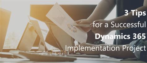 3 Tips For A Successful Dynamics 365 Implementation Project Erp