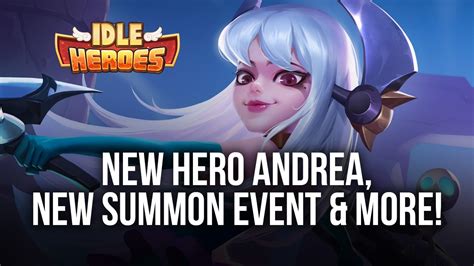 Idle Heroes New Hero Andrea New Summon Event And More Bluestacks