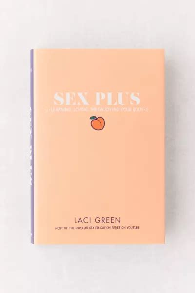 Sex Plus Learning Loving And Enjoying Your Body By Laci Green Urban Outfitters