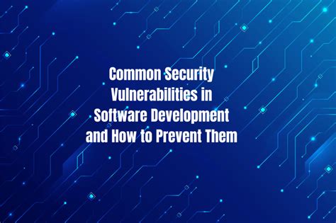 Common Security Vulnerabilities In Software Development And How To
