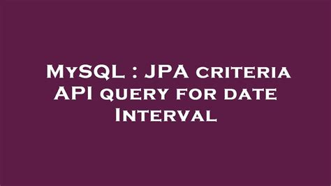 Mysql Jpa Criteria Api Query For Date Interval Youtube