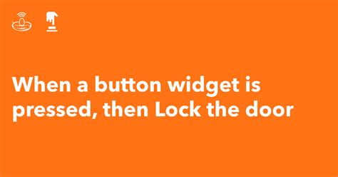 When A Button Widget Is Pressed Then Lock The Door Ifttt