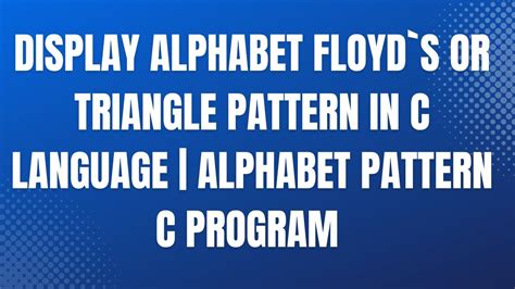 Display Alphabet Floyd`s Or Triangle Pattern In C Language Syedaguru Tech Youtube