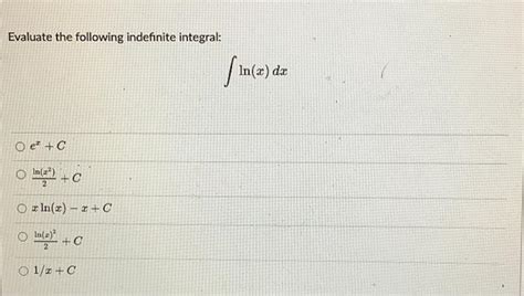 Solved Evaluate The Following Indefinite Integral ∫ln X Dx