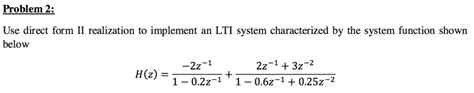 Solved Problem 2 Use Direct Form Ii Realization To