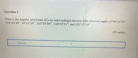 solved question 2 what is the angular misclosure of a