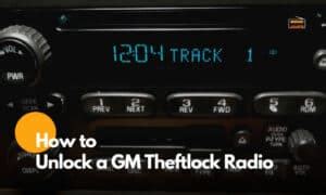 How To Unlock A GM Theftlock Radio 3 Effective Ways