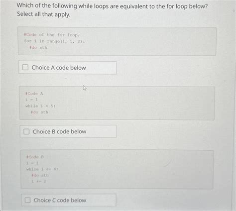 Solved Which Of The Following While Loops Are Equivalent To