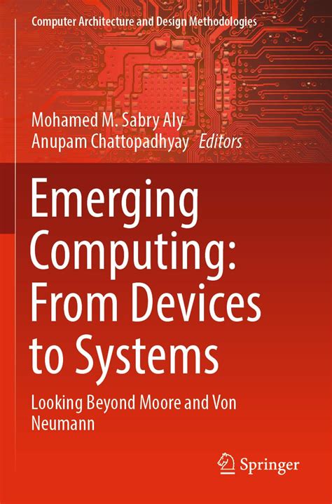 Emerging Computing From Devices To Systems Looking Beyond Moore And Von Neumann Computer