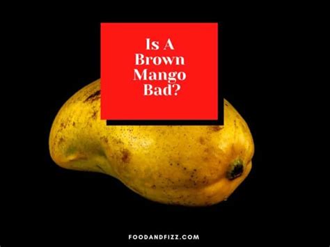 Is A Brown Mango Bad What You Always Wanted To Know