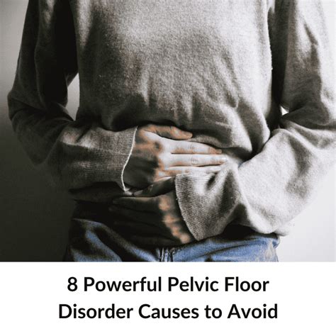 8 Powerful Pelvic Floor Disorder Causes To Avoid