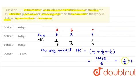 A Takes Twice As Much Time As B And Thrice As Much Time As C Finish A Piece Of Work Working Tog