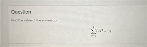 Solved Questionfind The Value Of The Summation ∑k 14 2k2 3